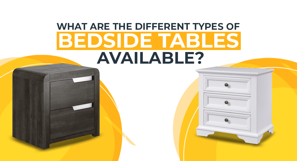 From Classic to Modern: Different Types Of Bedside Tables Available ...